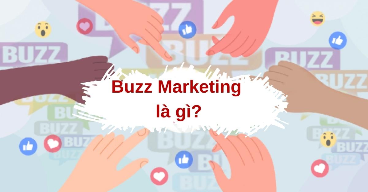 Buzz Marketing là gì? 6 cách được sử dụng trong Buzz Marketing